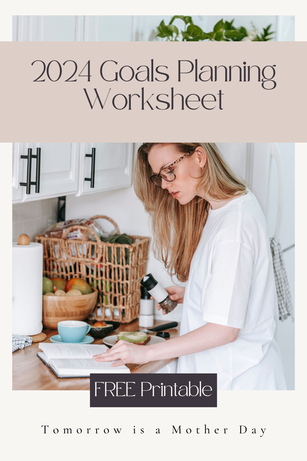 2024 Goals Worksheet +FREE Printable - Tomorrow is a Mother Day