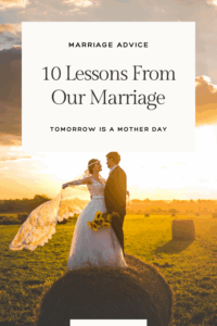 10 Lessons From Ten Years of Marriage - Tomorrow is a Mother Day